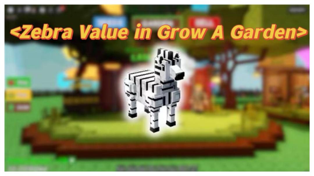 Zebra Value in Grow A Garden