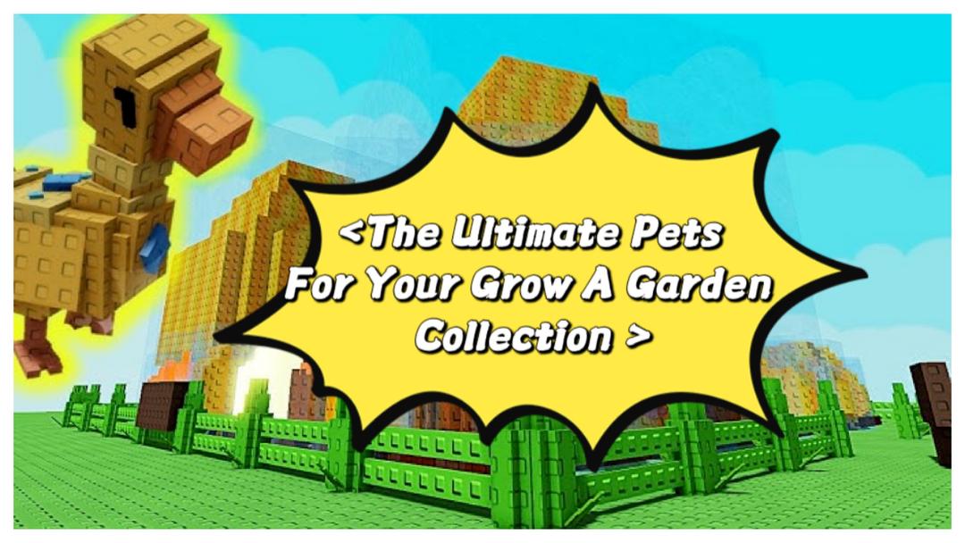 The Ultimate Pets for Your Grow A Garden Collection